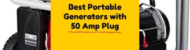 7 Best Portable Generators with 50 Amp Plug in 2022
